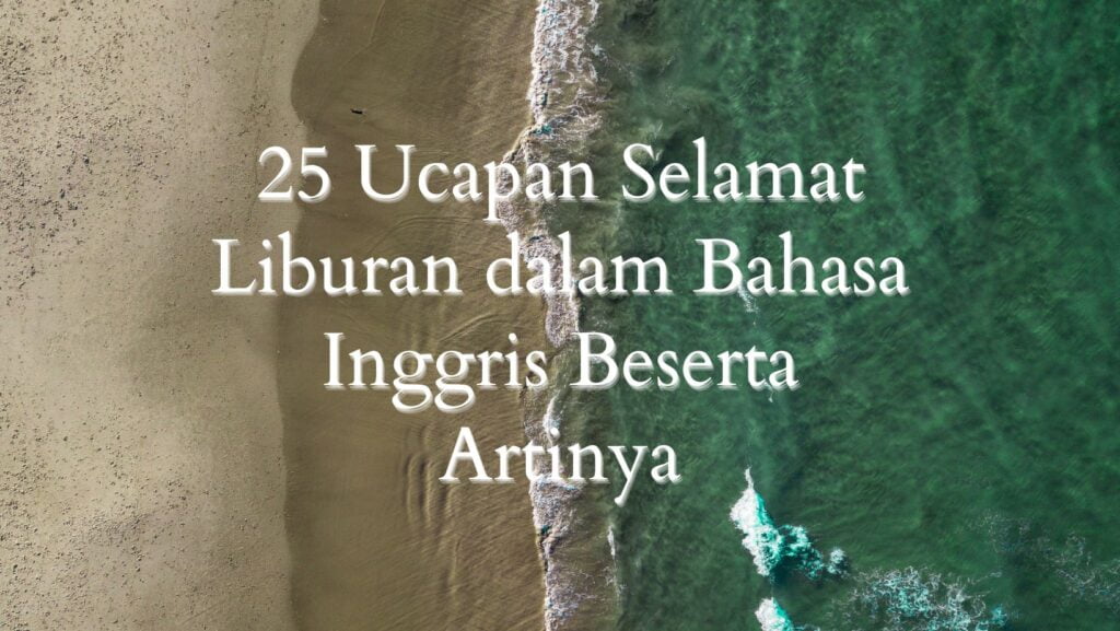 25 Ucapan Selamat Liburan dalam Bahasa Inggris dan Artinya