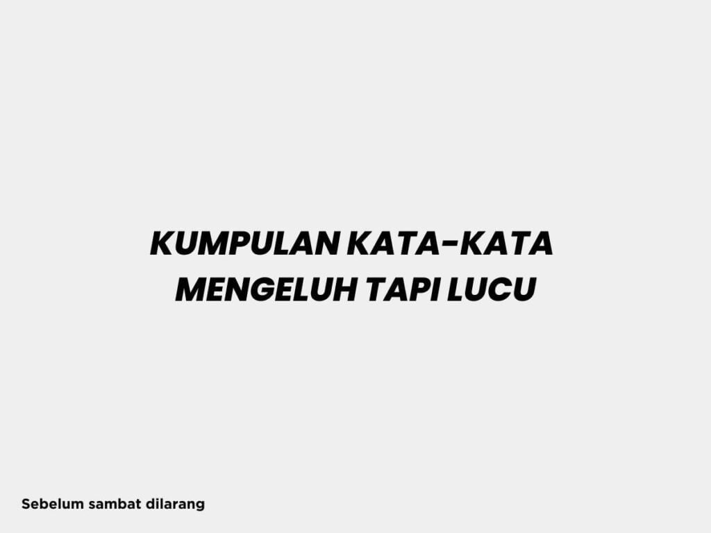 45 Kata-kata Mengeluh tapi Lucu, Bikin Ketawa Getir